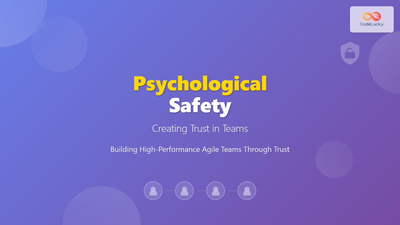 Psychological Safety: Creating Trust in Teams for Enhanced Agile ...