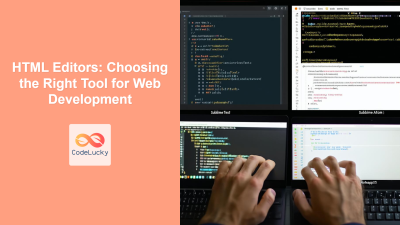 HTML Editors: Choosing the Right Tool for Web Development - CodeLucky