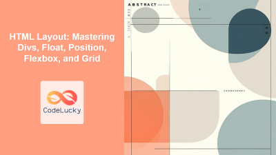 HTML Layout: Mastering Divs, Float, Position, Flexbox, and Grid - CodeLucky