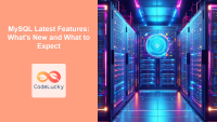 MySQL Latest Features: What's New and What to Expect - CodeLucky