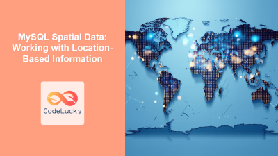 MySQL Spatial Data: Working with Location-Based Information - CodeLucky