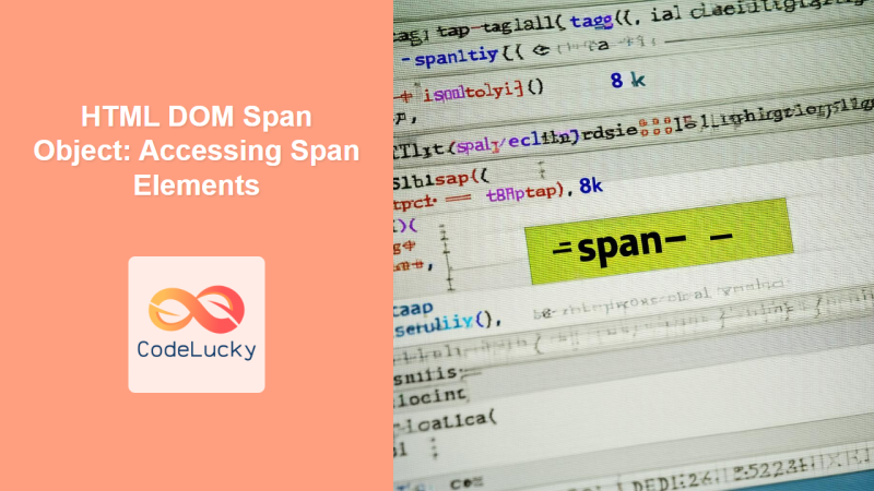 HTML DOM Span Object: Accessing Span Elements - CodeLucky