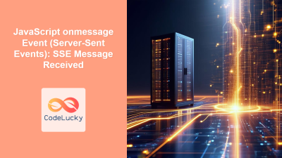JavaScript onmessage Event (Server-Sent Events): SSE Message Received - CodeLucky