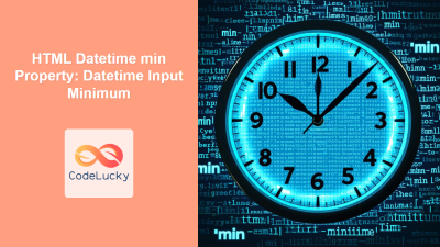 HTML Datetime min Property: Datetime Input Minimum - CodeLucky