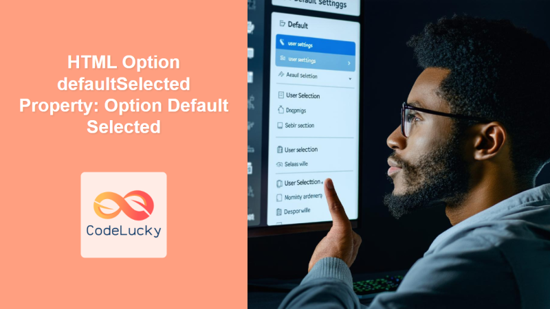 HTML Option defaultSelected Property: Option Default Selected - CodeLucky