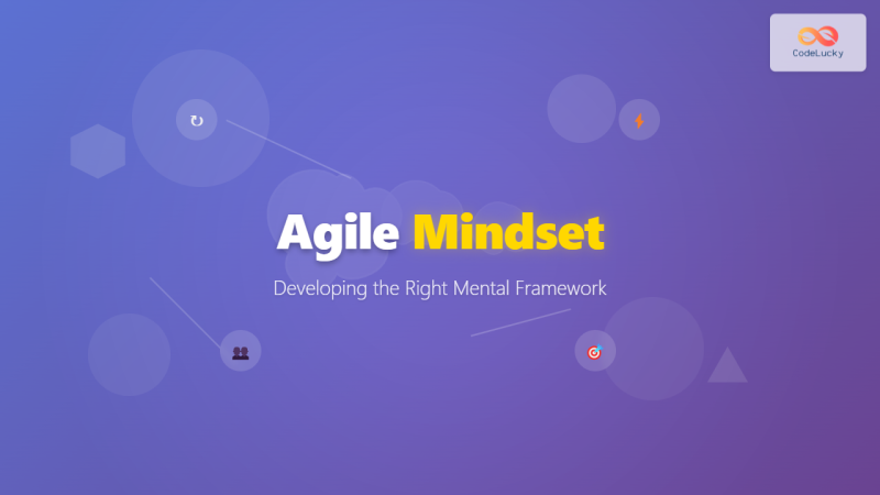 Agile Mindset: Developing the Right Mental Framework for Software Success - CodeLucky