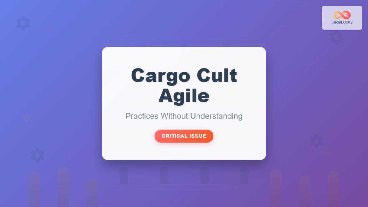 Cargo Cult Agile: Why Following Practices Without Understanding Kills Team Performance - CodeLucky