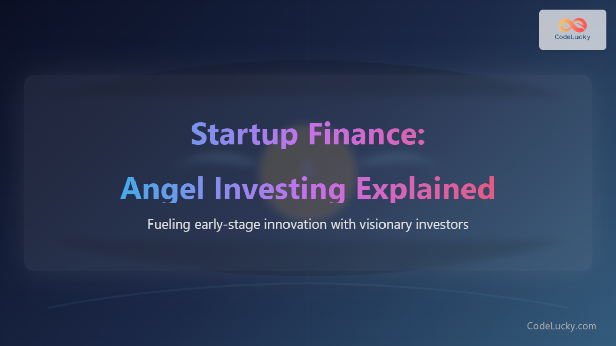 Startup Finance: Angel Investing Explained for Entrepreneurs and Early ...